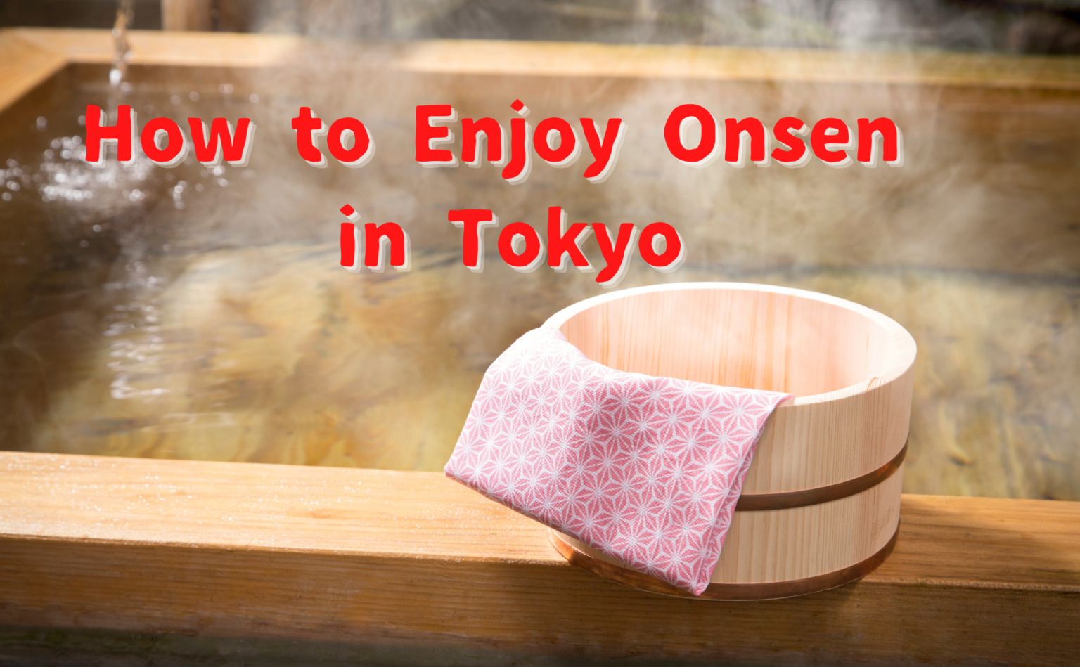 How to Enjoy Onsen in Tokyo - Japan Sprinkles