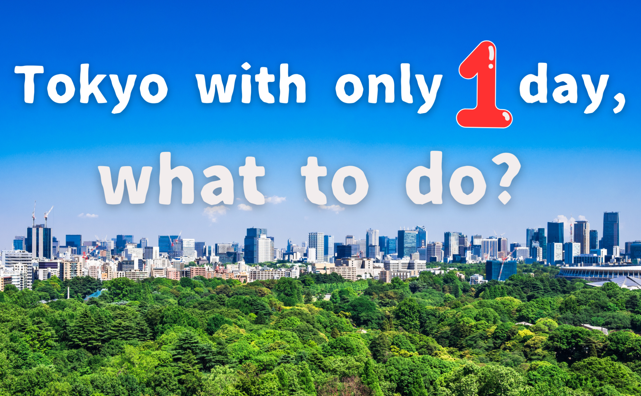 What to Do in Tokyo With Only 1 Day: The Ultimate Guide - Japan Sprinkles