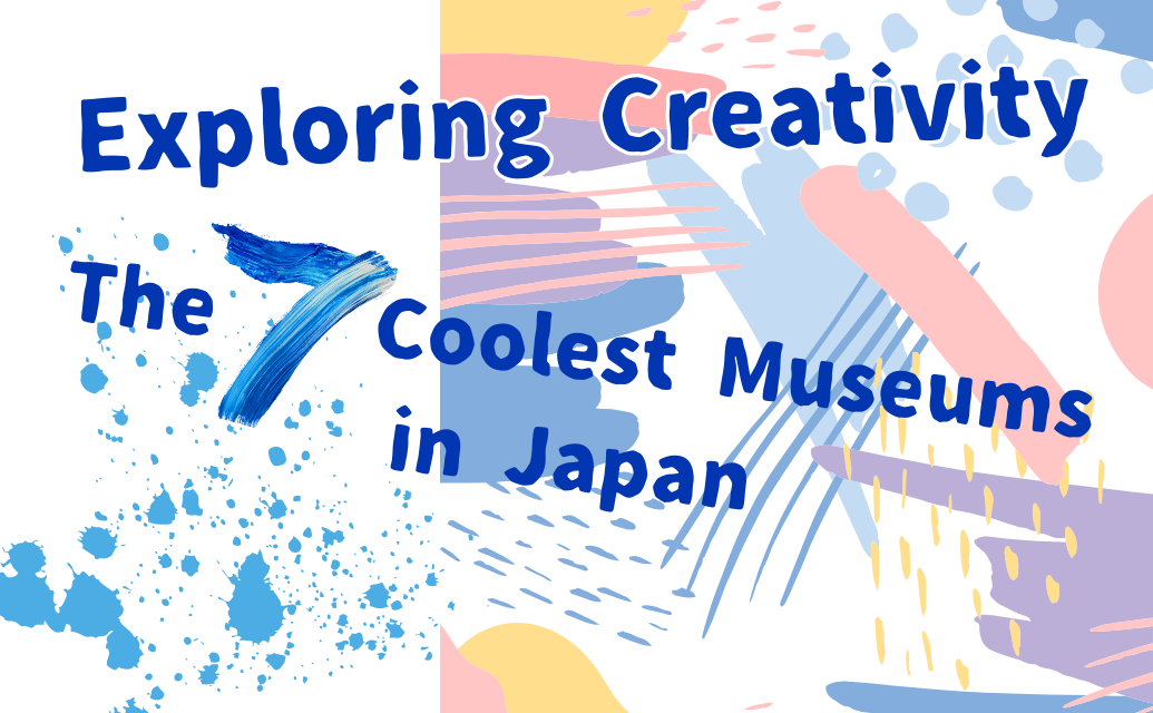 Exploring Creativity: The 7 Coolest Museums in Japan - Japan Sprinkles